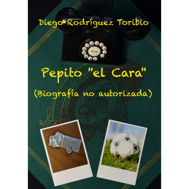 Pepito "el Cara" (Biografía no autorizada) by Diego Rodríguez Toribio ...