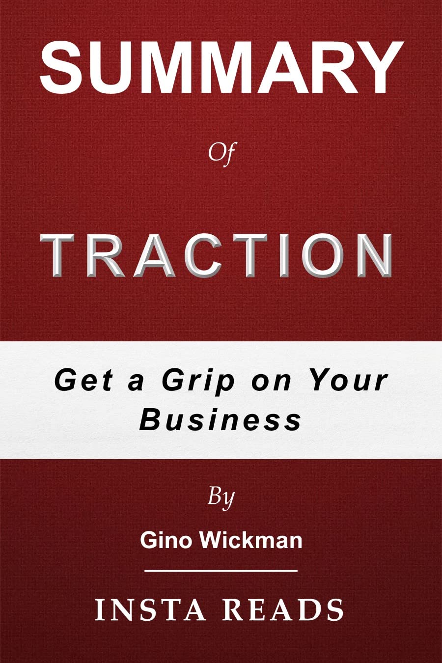 Summary of Traction by Gino Wickman: Get a Grip on Your Business by ...