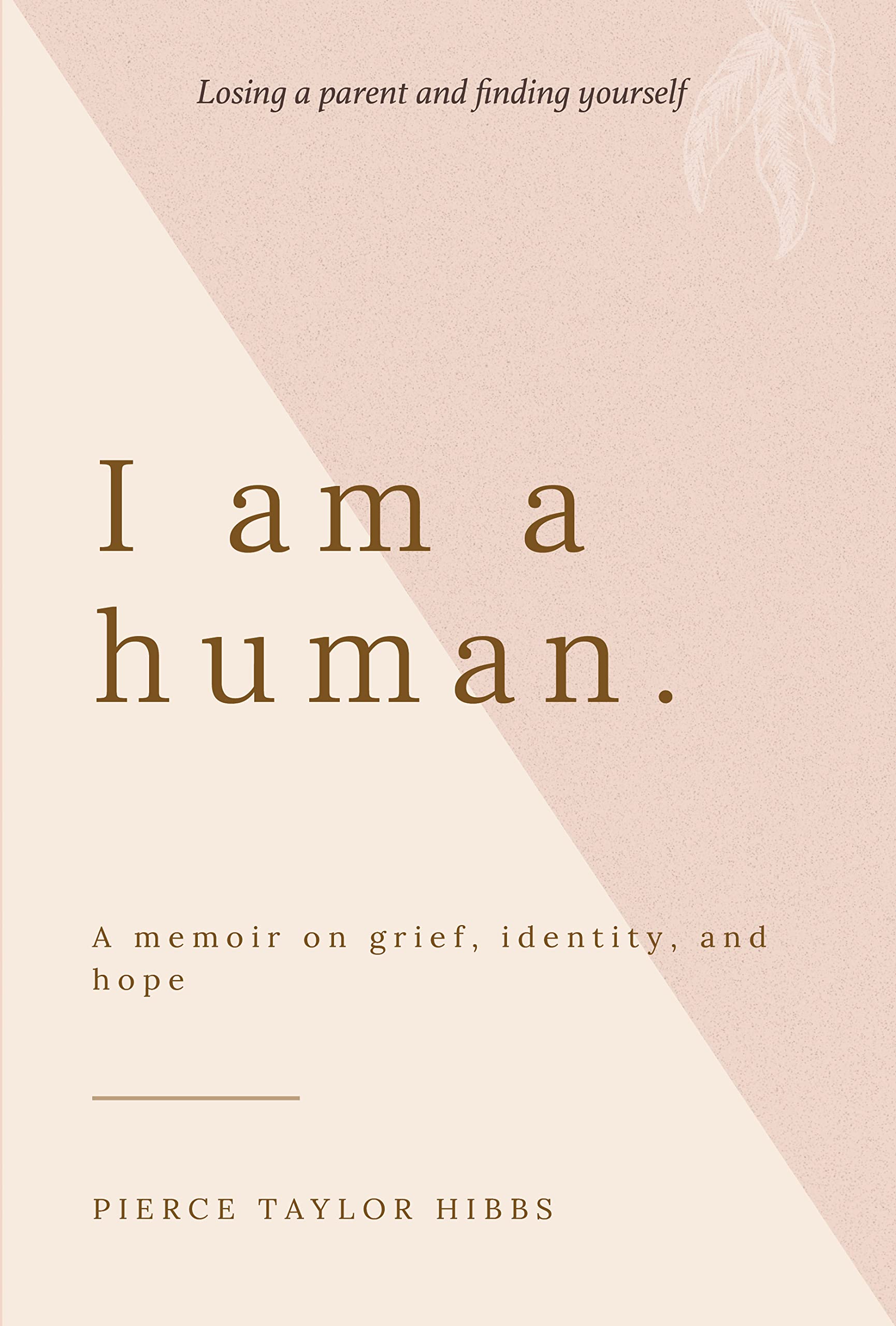 I Am a Human: A Memoir on Grief, Identity, and Hope by Pierce Taylor ...