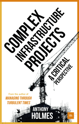 Complex Infrastructure Projects: A Critical Perspective by Anthony ...