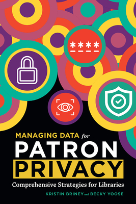 Managing Data for Patron Privacy: Comprehensive Strategies for ...