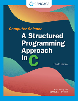 Computer Science: A Structured Programming Approach in C: A Structured Programming Approach in C ...