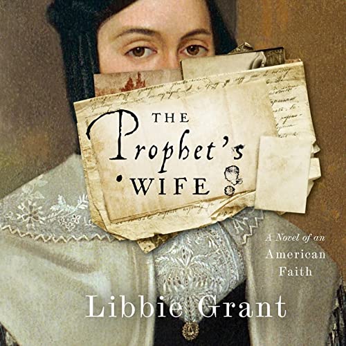 The Prophet's Wife: A Novel of an American Faith by Libbie Grant ...