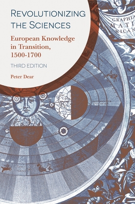 Revolutionizing the Sciences: European Knowledge in Transition, 1500 ...
