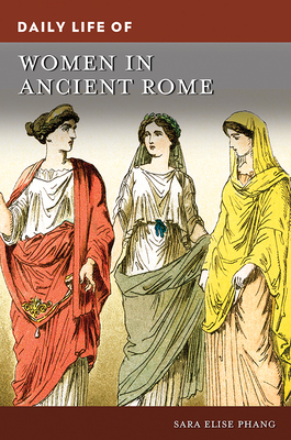 Daily Life of Women in Ancient Rome by Sara Elise Phang | Goodreads
