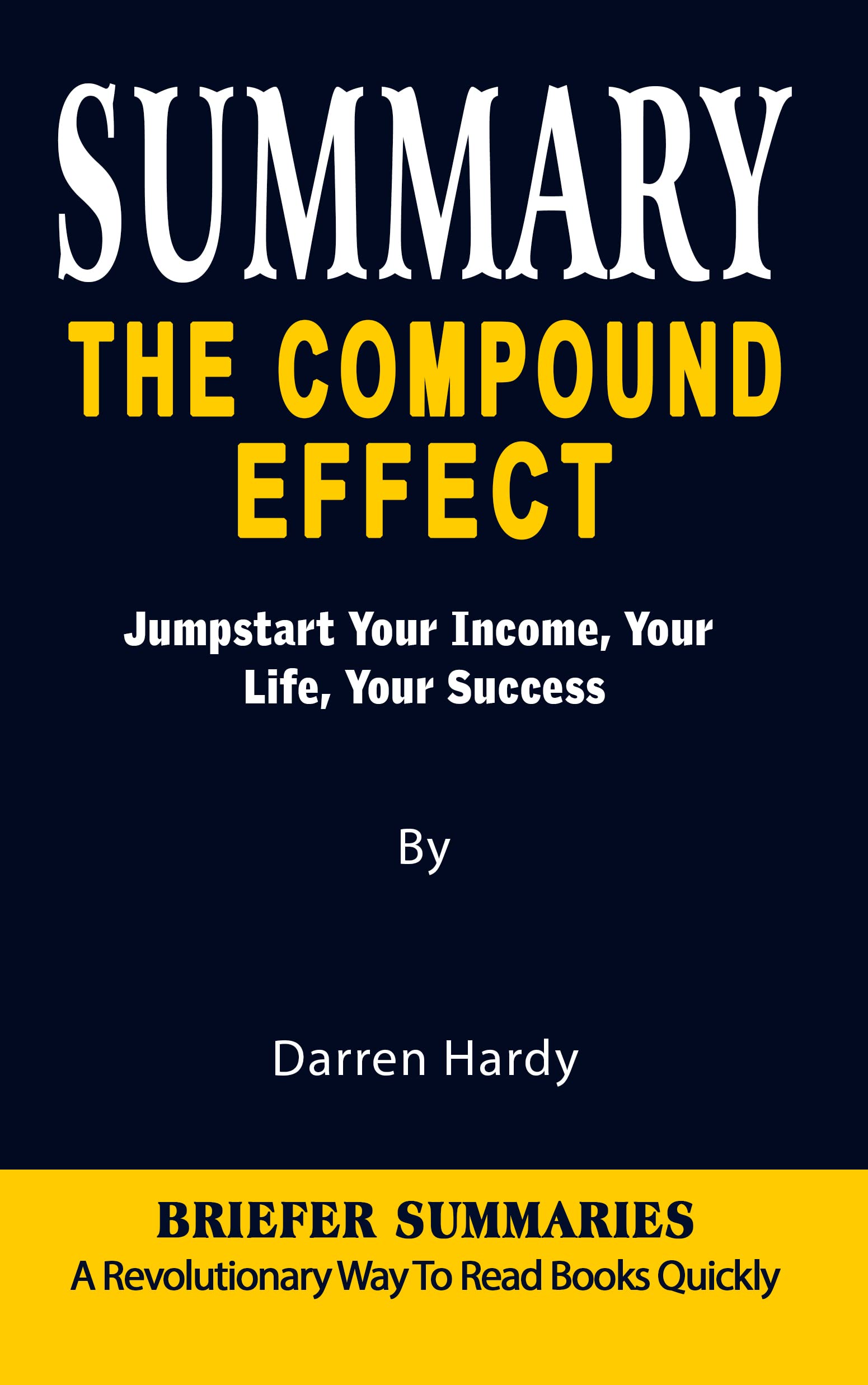 SUMMARY OF THE COMPOUND EFFECT: Jumpstart Your Income, Your Life, Your ...