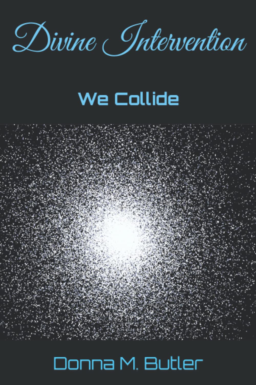 Divine Intervention: We Collide by Donna M Butler | Goodreads