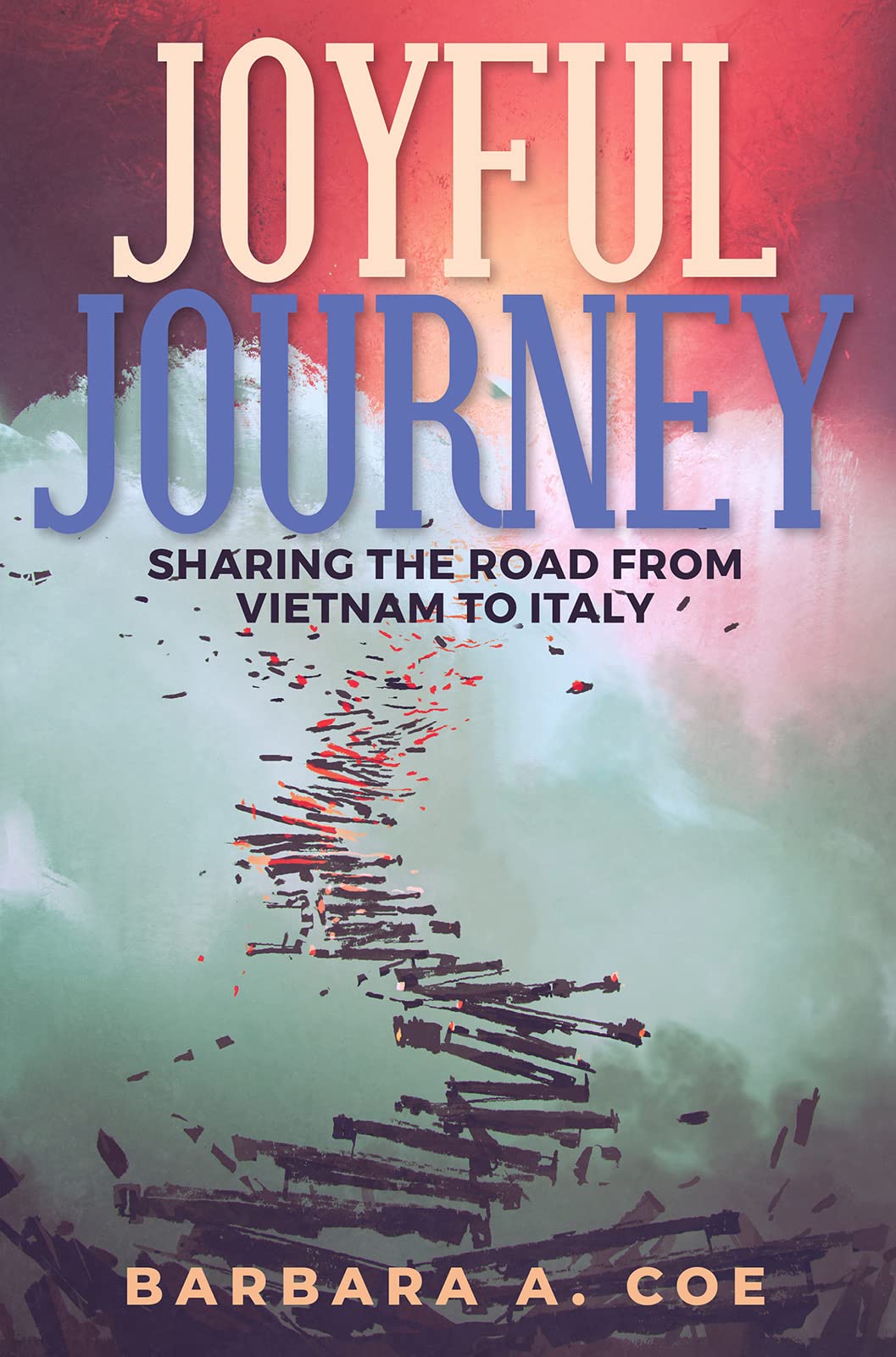 Joyful Journey: Sharing the Road from Vietnam to Italy by Barbara A ...