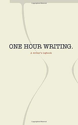 One Hour Writing: A Writer's Logbook: (A journal for developing a daily ...
