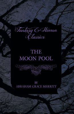 The Moon Pool by A. Merritt | Goodreads