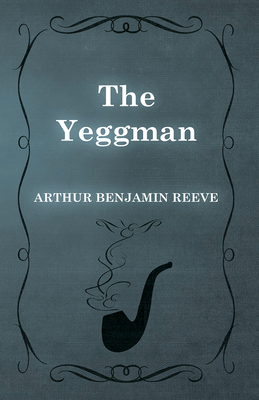 The Yeggman by Arthur Benjamin Reeve | Goodreads