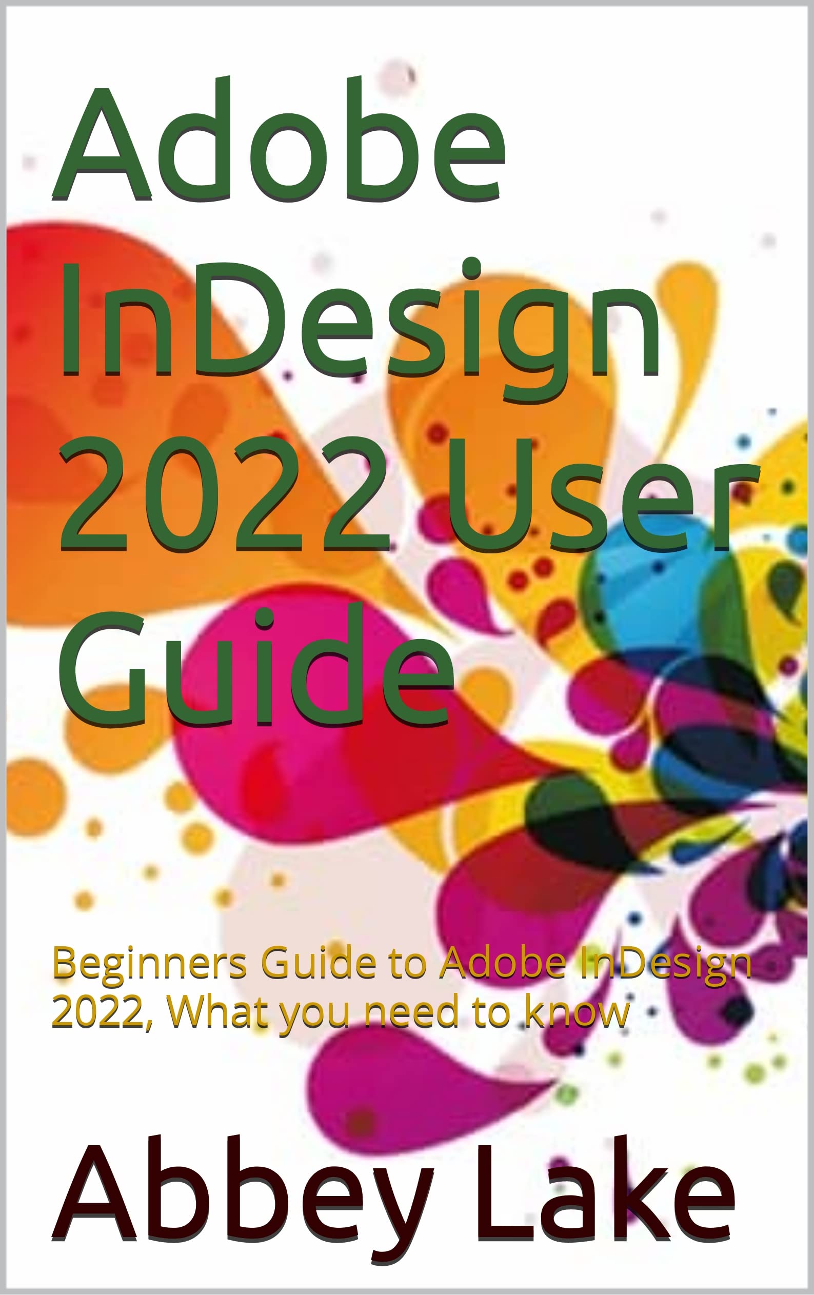 Adobe InDesign 2022 User Guide: Beginners Guide to Adobe InDesign 2022 ...