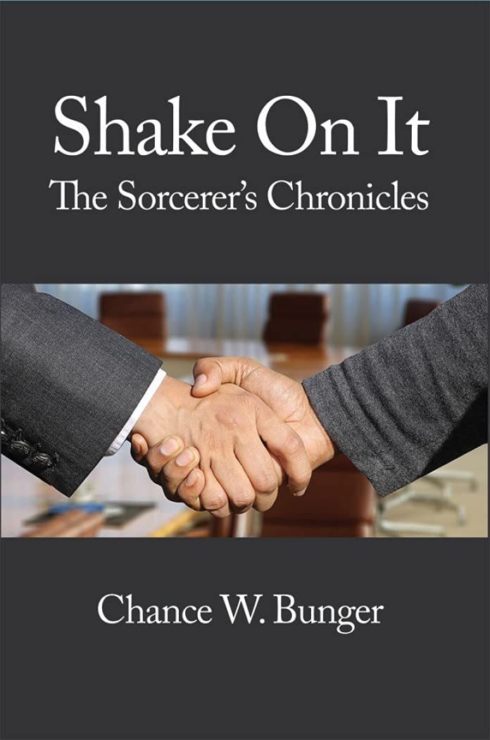 Shake On It: The Sorcerer's Chronicles by Chance W. Bunger | Goodreads