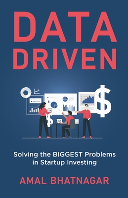 Data Driven: Solving the Biggest Problems in Startup Investing by Amal ...