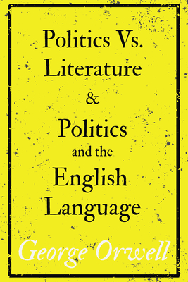 Politics Vs. Literature and Politics and the English Language by George ...
