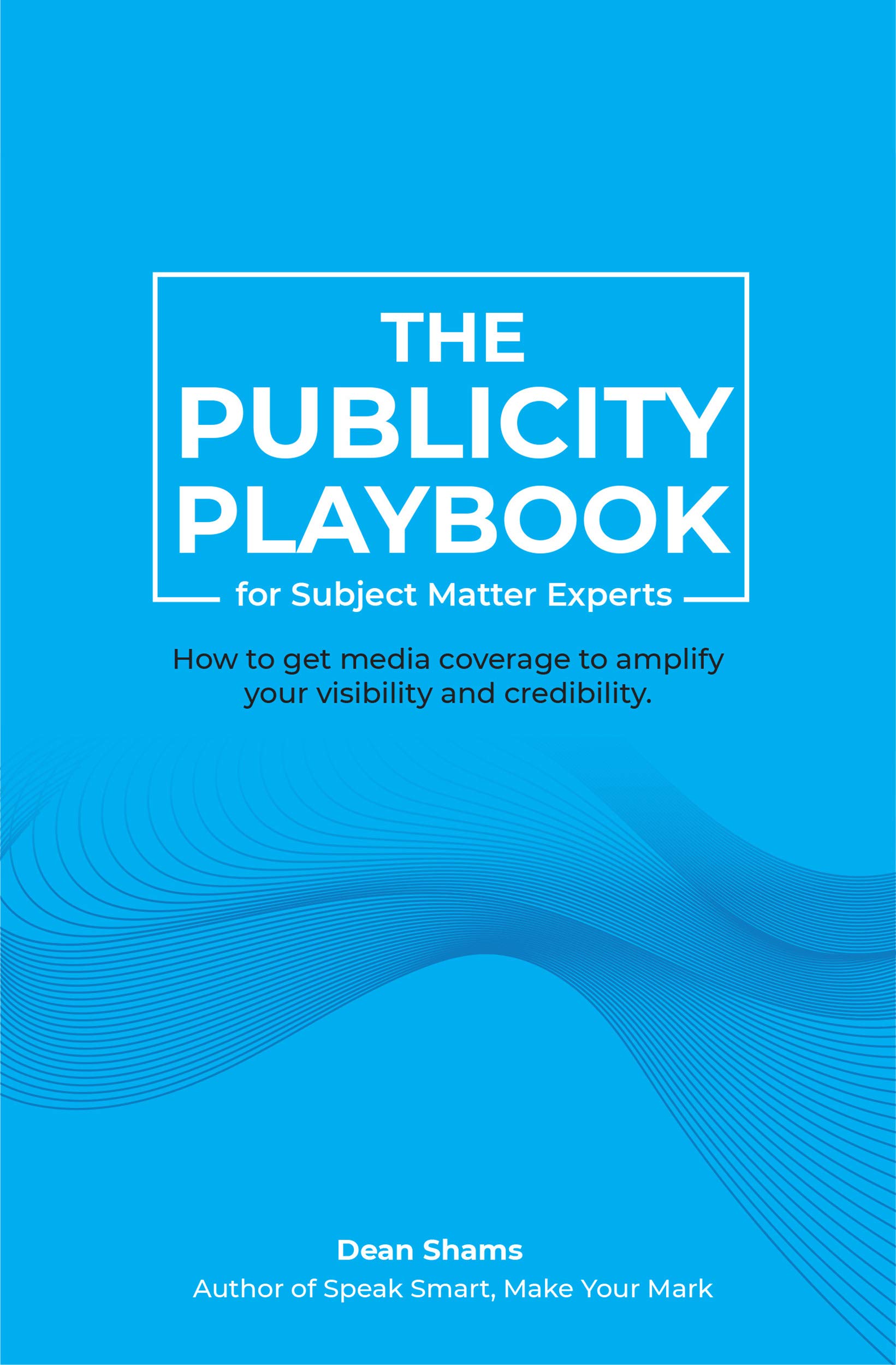 The Publicity Playbook for Subject Matter Experts: How to get media ...