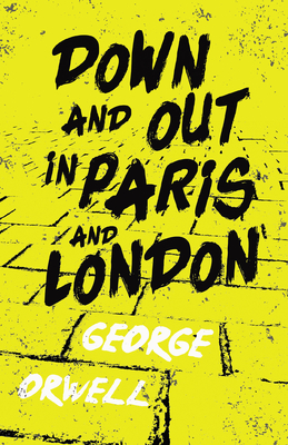 Down and Out in Paris and London: With the Introductory Essay 'Why I ...