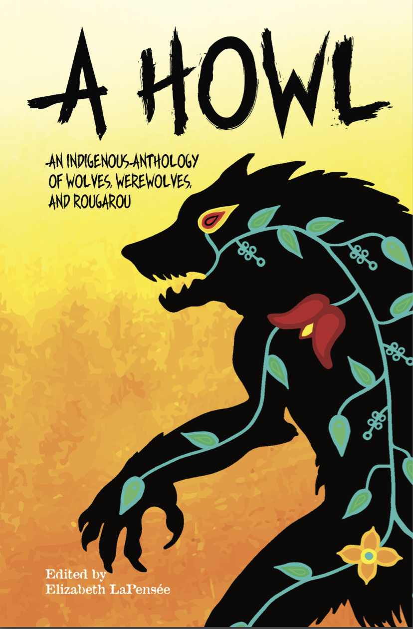 A Howl: An Indigenous Anthology of Wolves, Werewolves, and Rougarou by ...