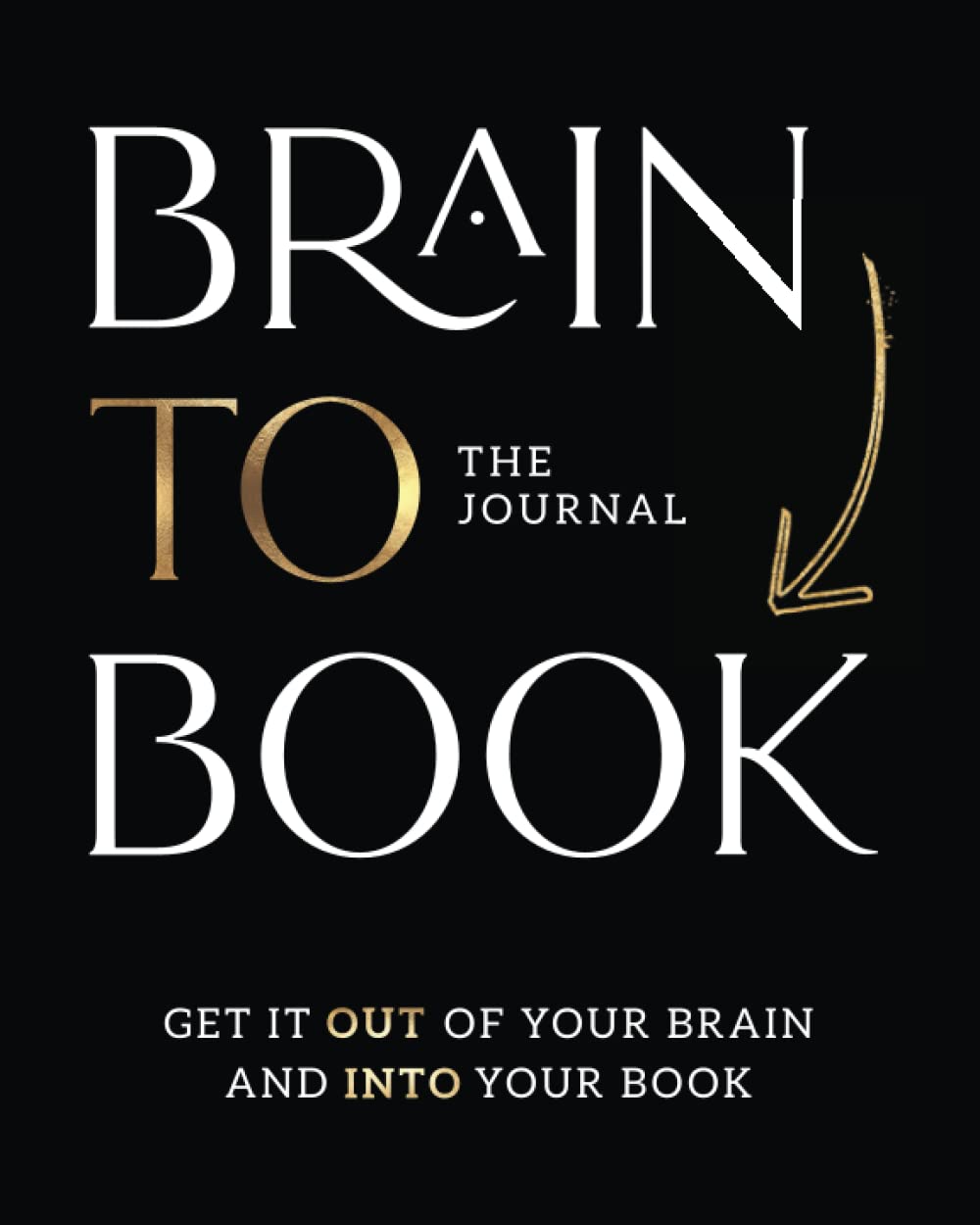Brain to Book The Journal: Get it Out of Your Brain and into Your Book ...