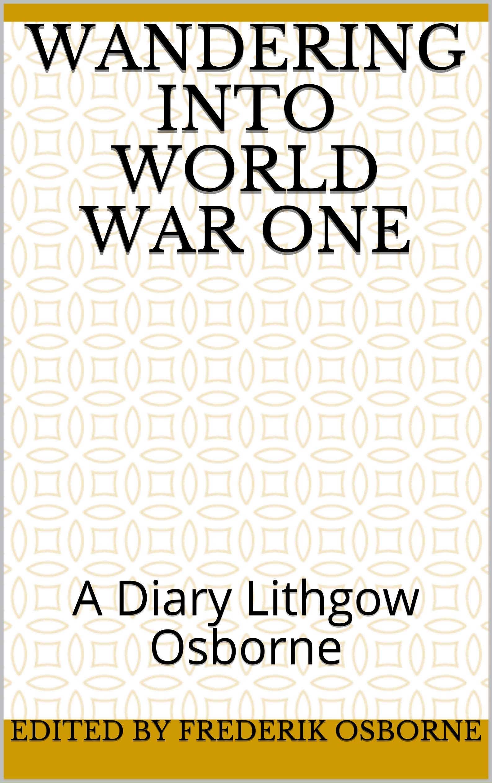 Wandering into World War One: A Diary Lithgow Osborne by Lithgow ...