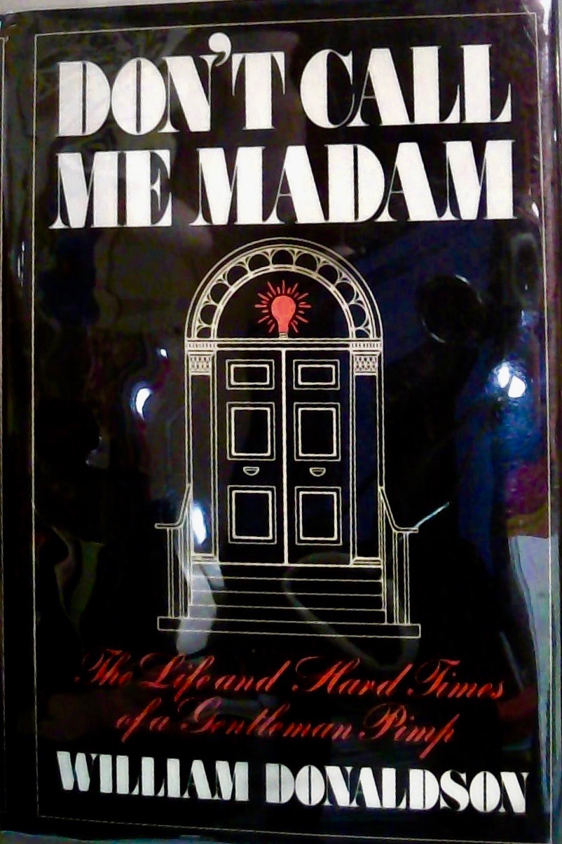 Don't Call Me Madam: The Life and Hard Times of a Gentleman Pimp by ...
