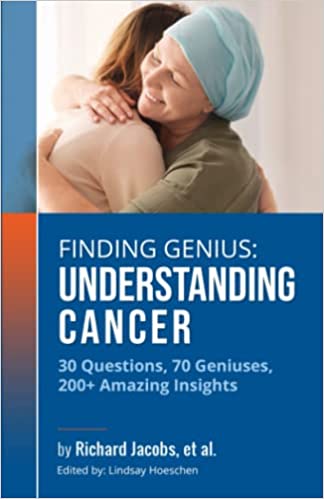 Finding Genius: Understanding Cancer: 30 Questions, 70 Geniuses, 200 ...