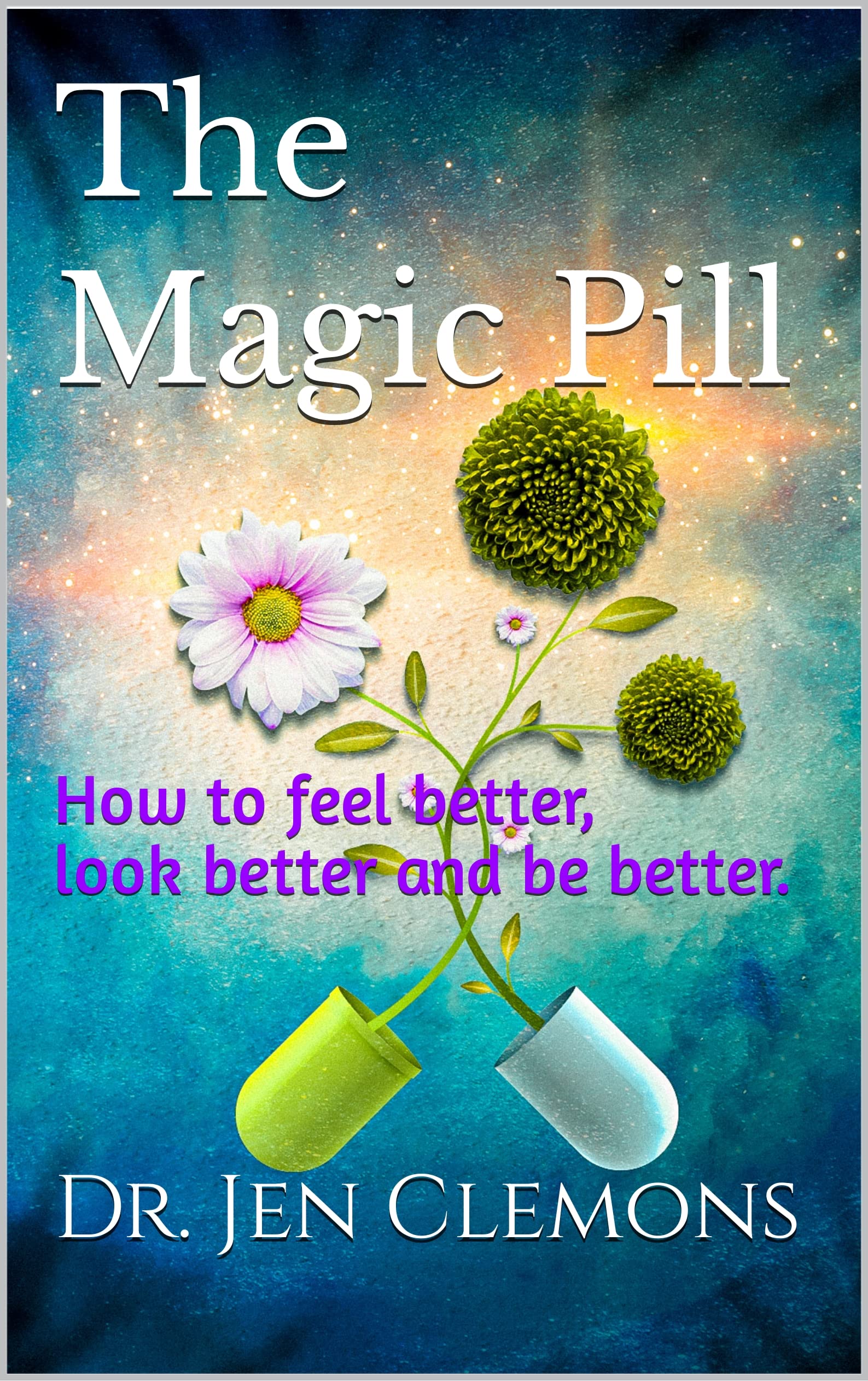 The Magic Pill: How to feel better, look better and be better. by Dr ...