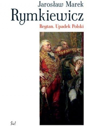 Reytan. Upadek Polski by Jarosław Marek Rymkiewicz | Goodreads