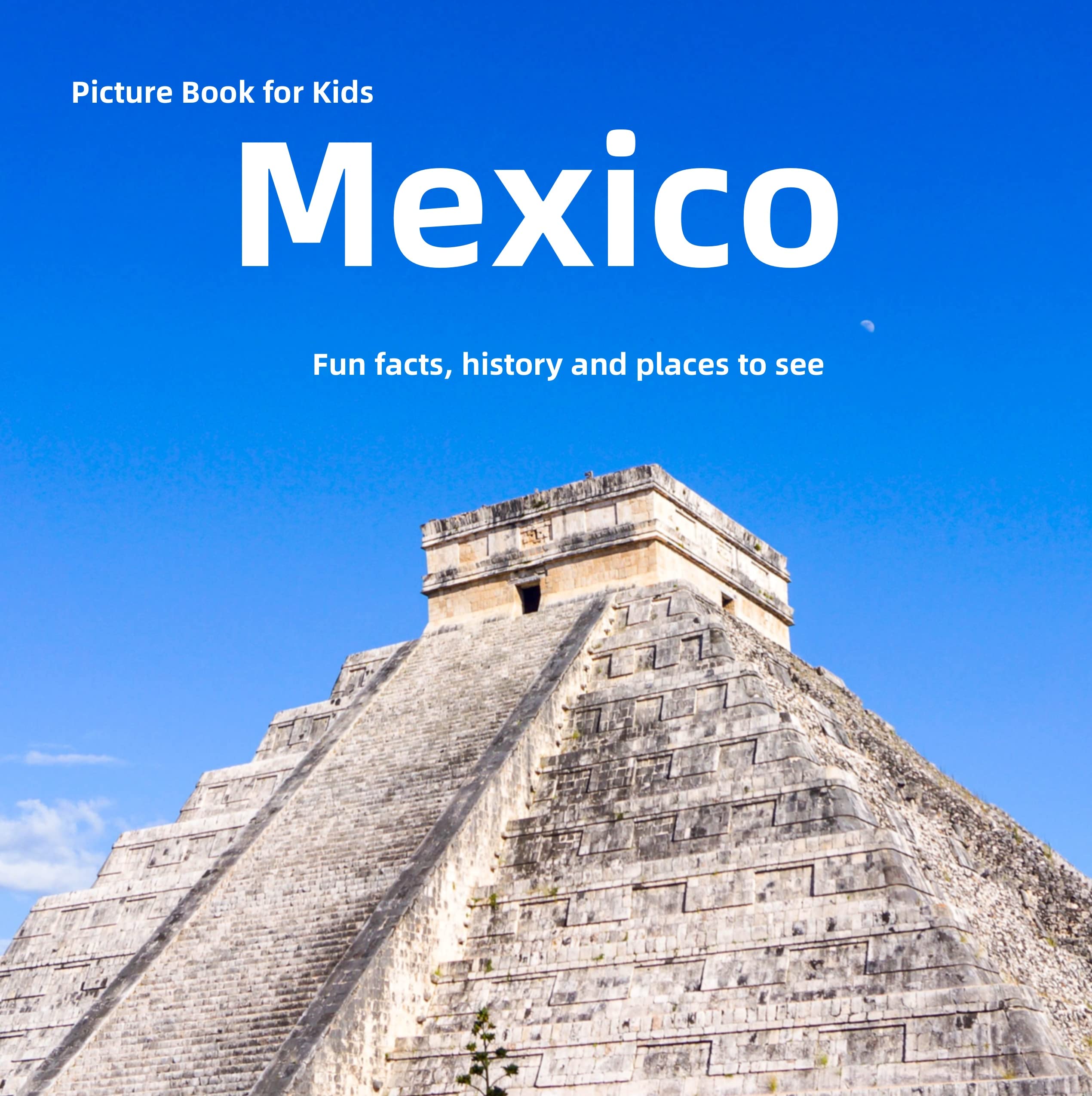 Picture Book for Kids: Mexico: Fun facts, history and places to see by ...