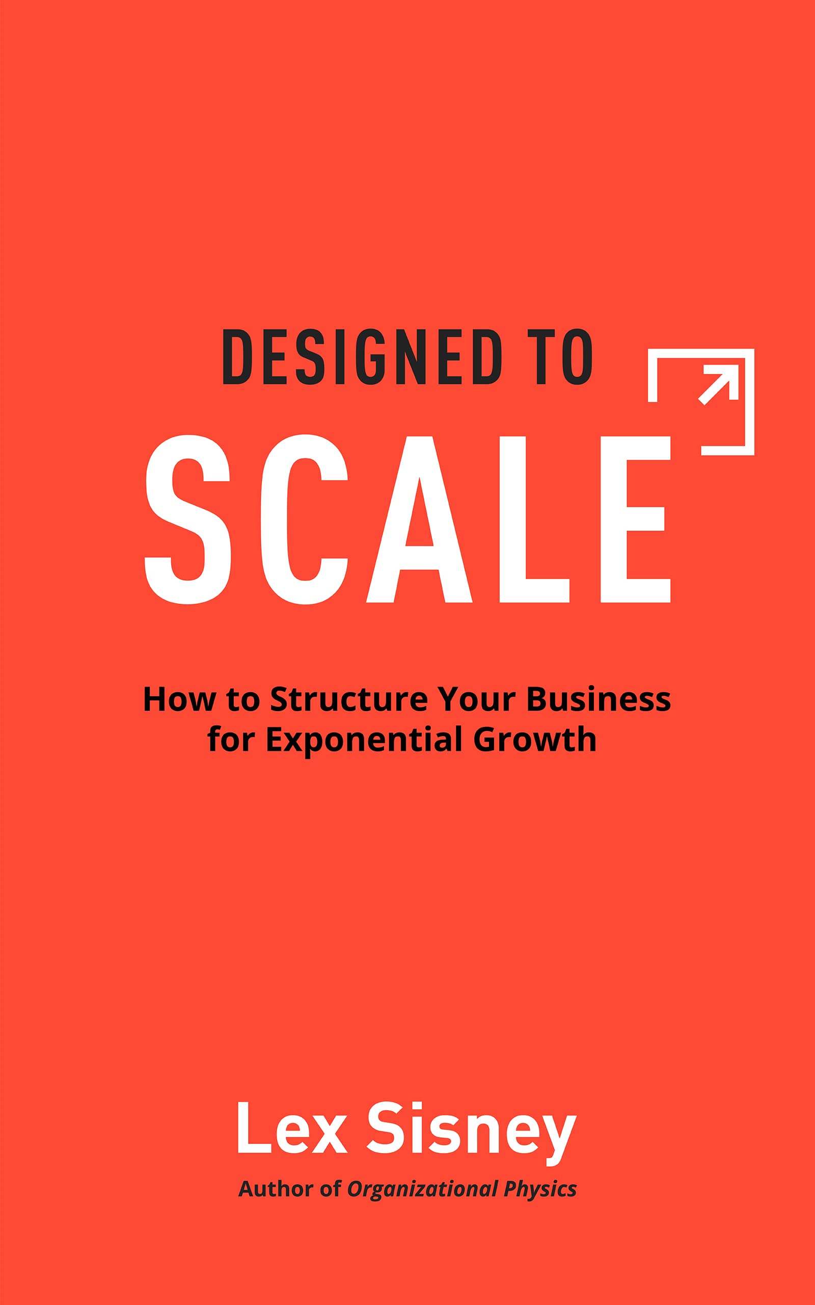 Designed to Scale: How to Structure Your Business for Exponential ...