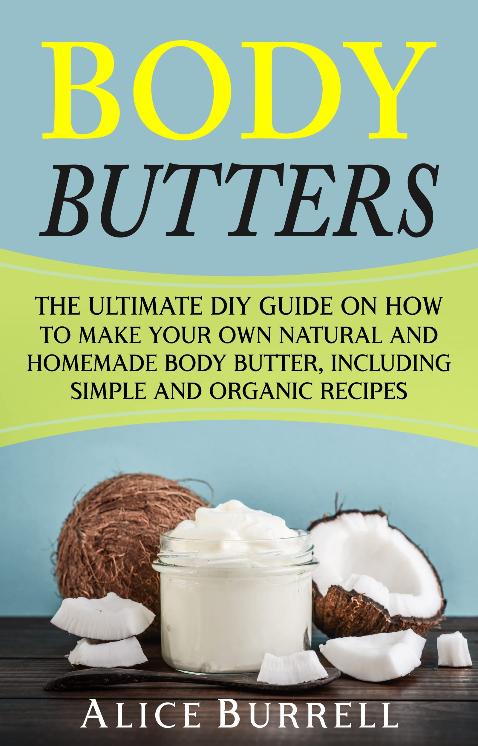Body Butters: The Ultimate DIY Guide on How to Make Your Own Natural ...