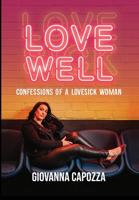 Love Well: Confessions Of A Lovesick Woman by Giovanna Capozza | Goodreads