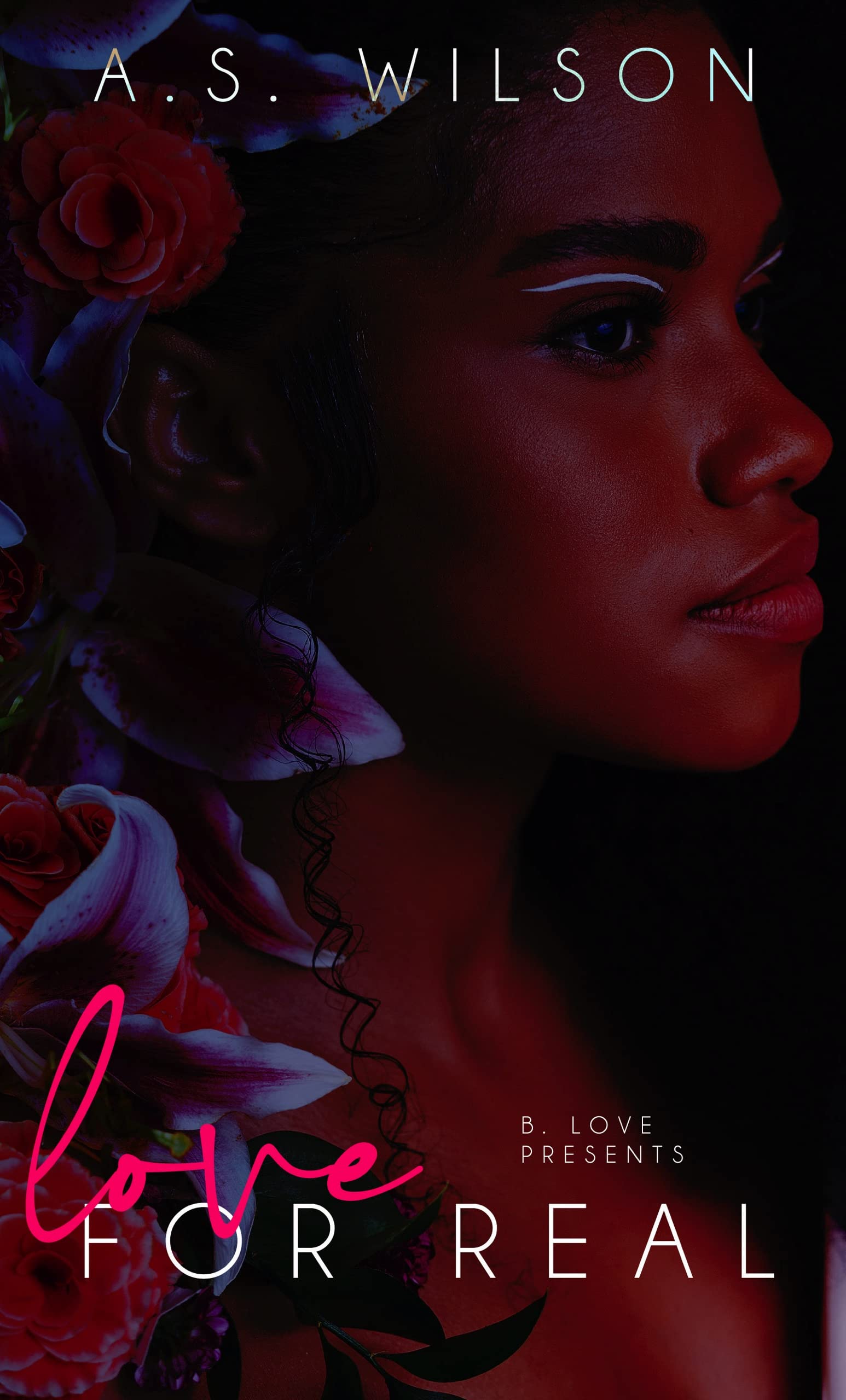 Love For Real: A Valentine's Day Novelette by A.S. Wilson | Goodreads