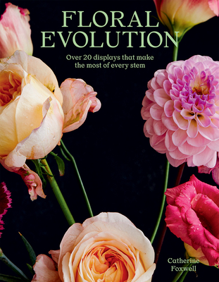 Floral Evolution: Over 20 Displays That Make the Most Of Every Stem by ...