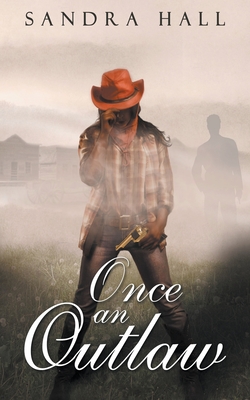 Once An Outlaw by Sandra Hall | Goodreads
