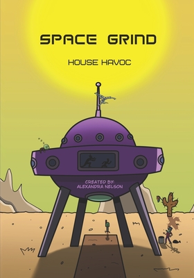 Space Grind: House Havoc by Alexandra Elizabeth Nelson | Goodreads