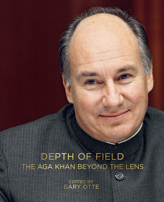 Depth of Field: The Aga Khan Beyond the Lens by Gary Otte | Goodreads