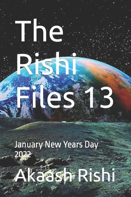 The Rishi Files 13: January New Years Day 2022 by Akaash Rohan Rishi ...