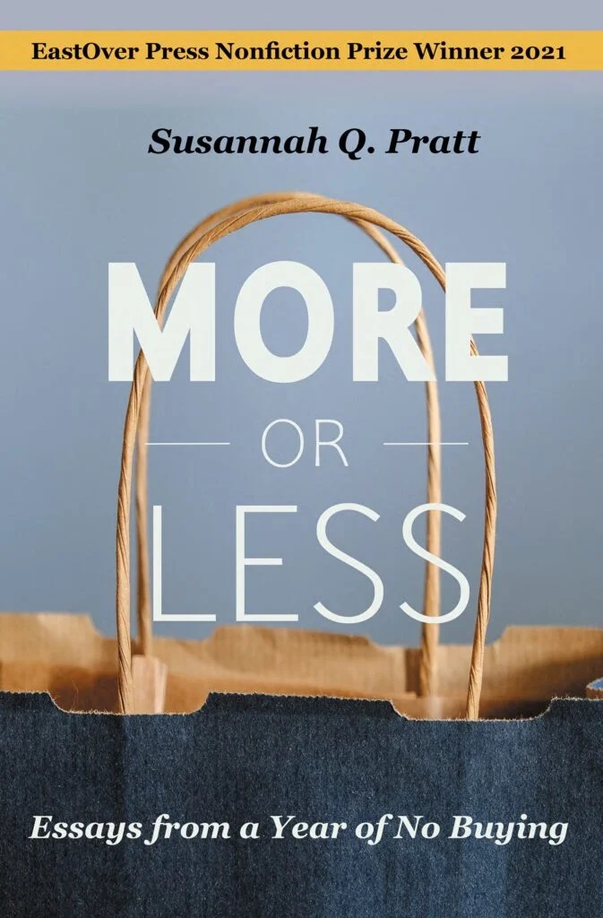 More or Less: Essays from a Year of No Buying by Susannah Q Pratt ...