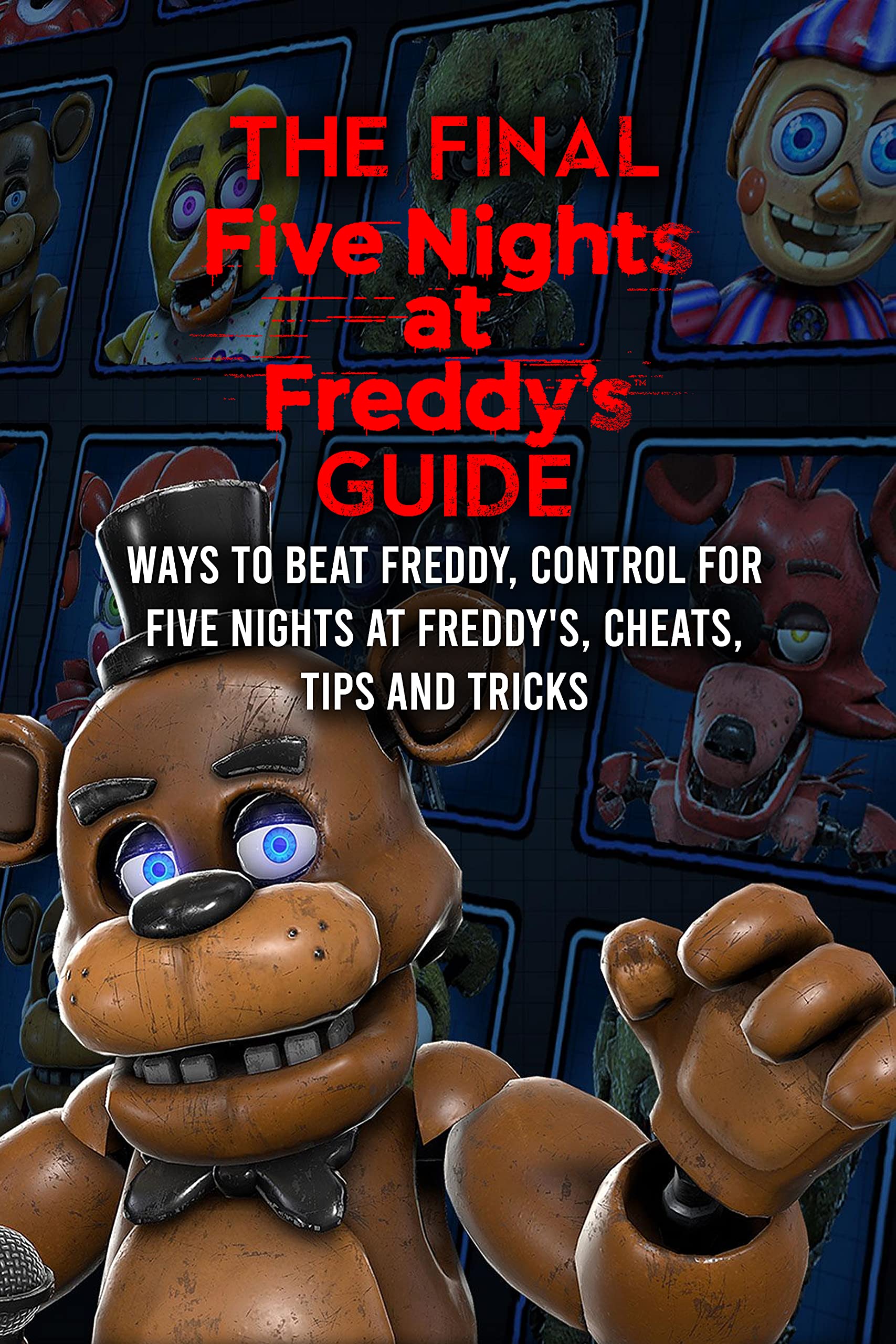The Final Five Nights at Freddy's Guide: Ways to Beat Freddy, Control ...