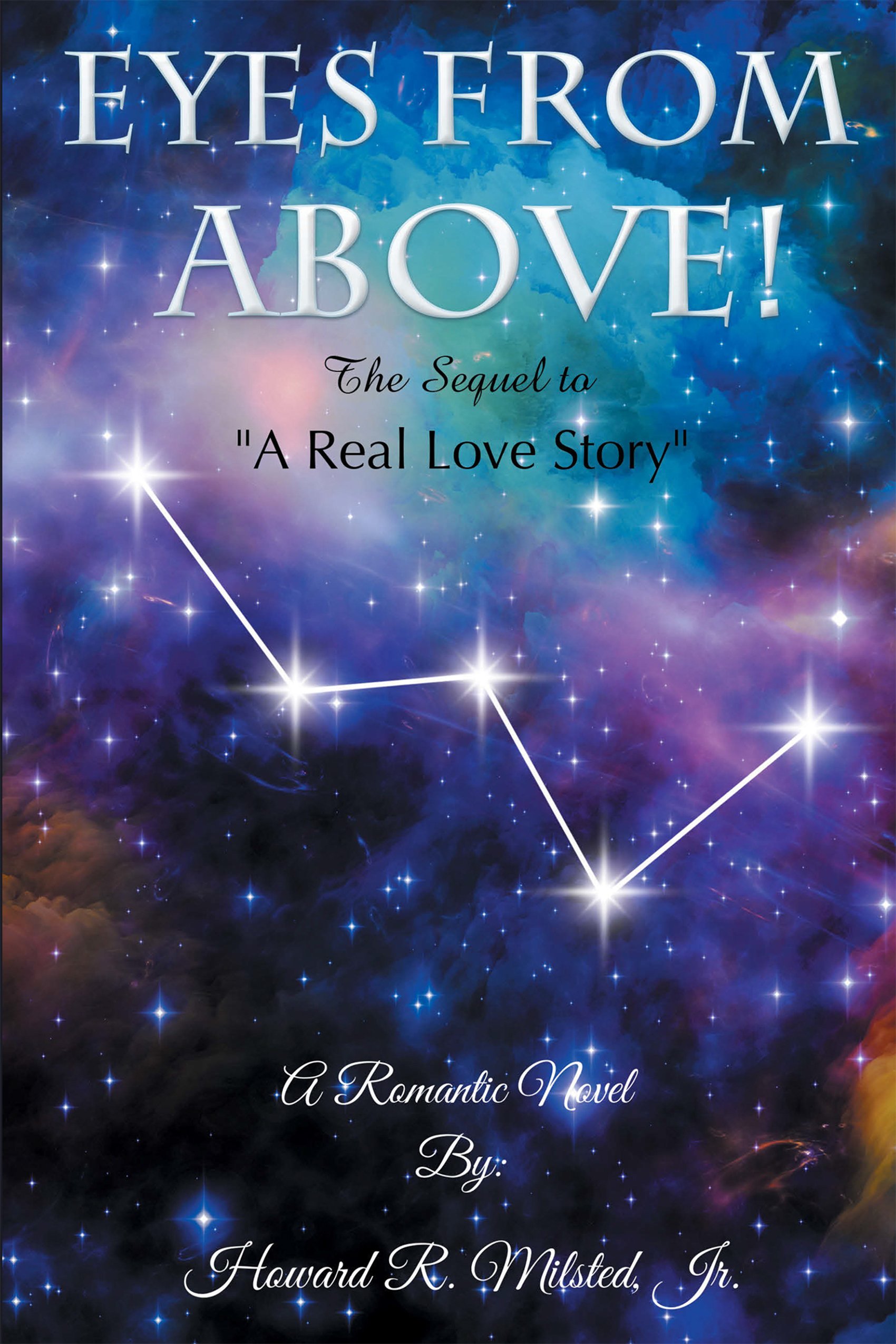 Eyes from Above: The Sequel to "A Real Love Story" by Howard R. Milsted ...