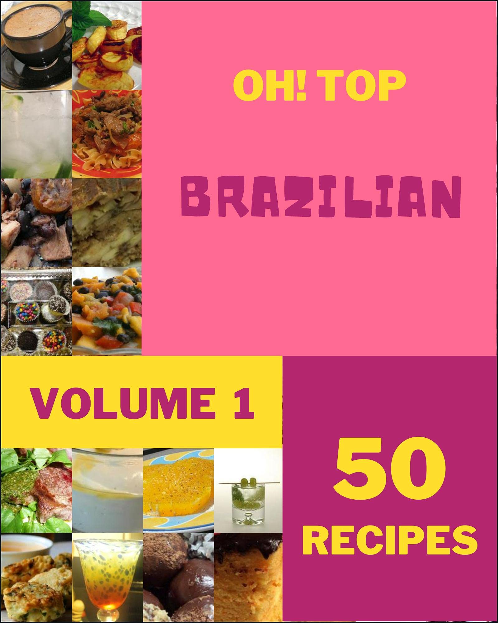 Oh! Top 50 Brazilian Recipes Volume 1: A Brazilian Cookbook for ...