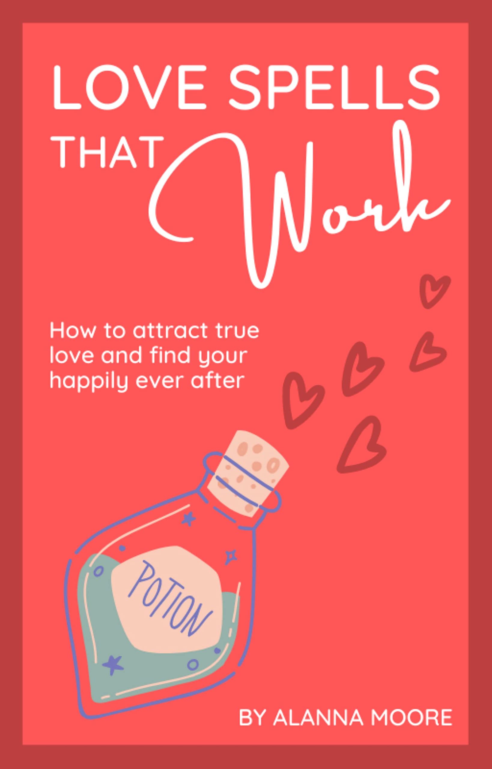 Love Spells that Work: How to attract true love and find your happily ...