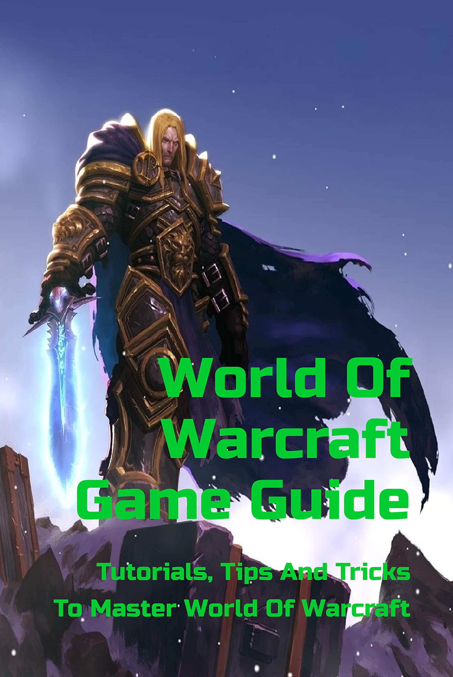 World Of Warcraft Game Guide: Tutorials, Tips And Tricks To Master ...