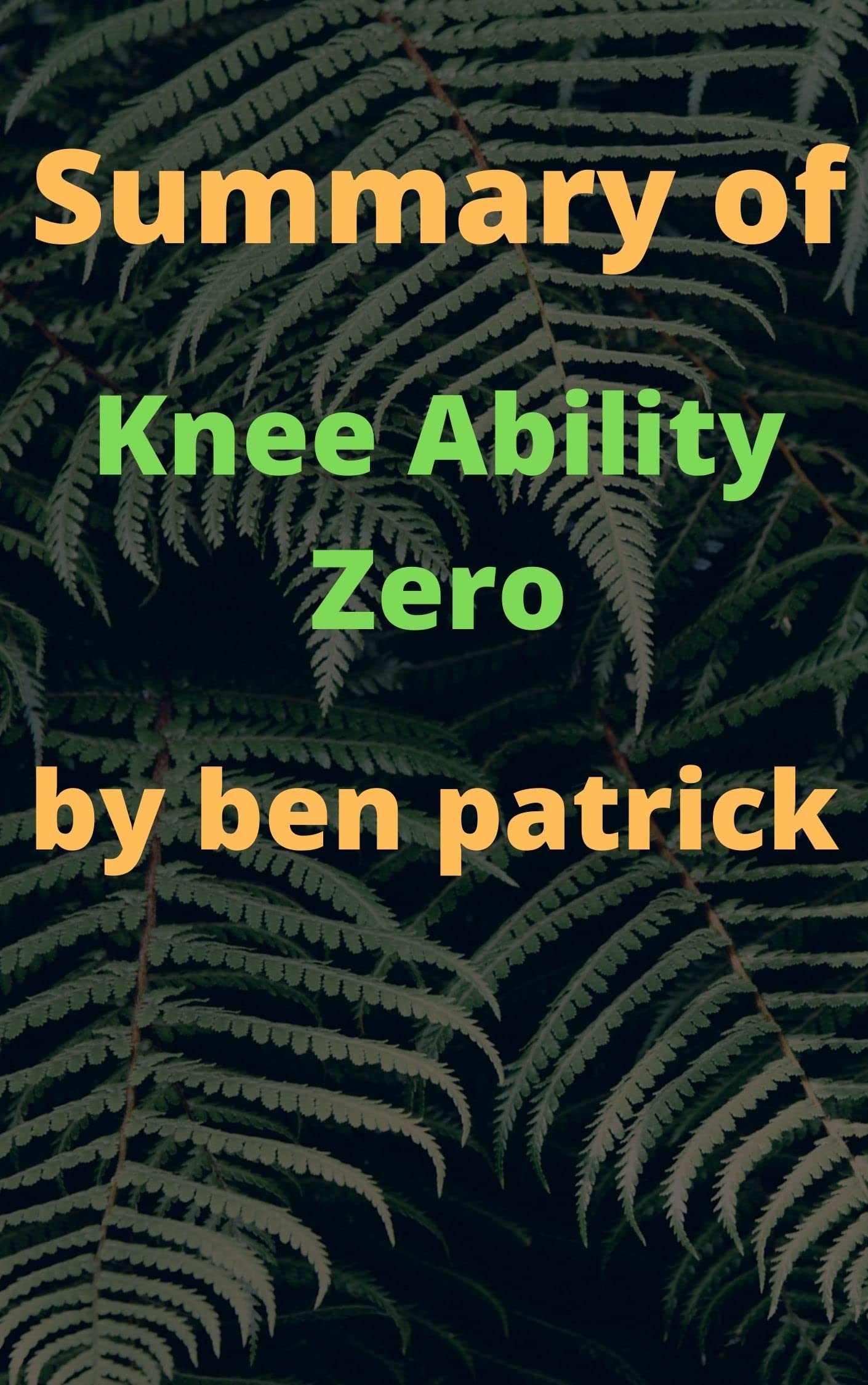 summary of Knee Ability Zero: by ben patrick by novan polk | Goodreads