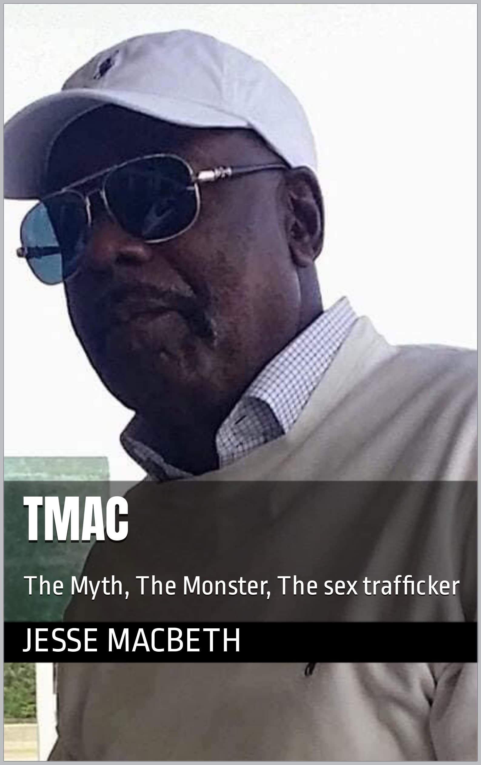 TMac: The Myth, The Monster, The Sex Trafficker by JESSE MACBETH ...