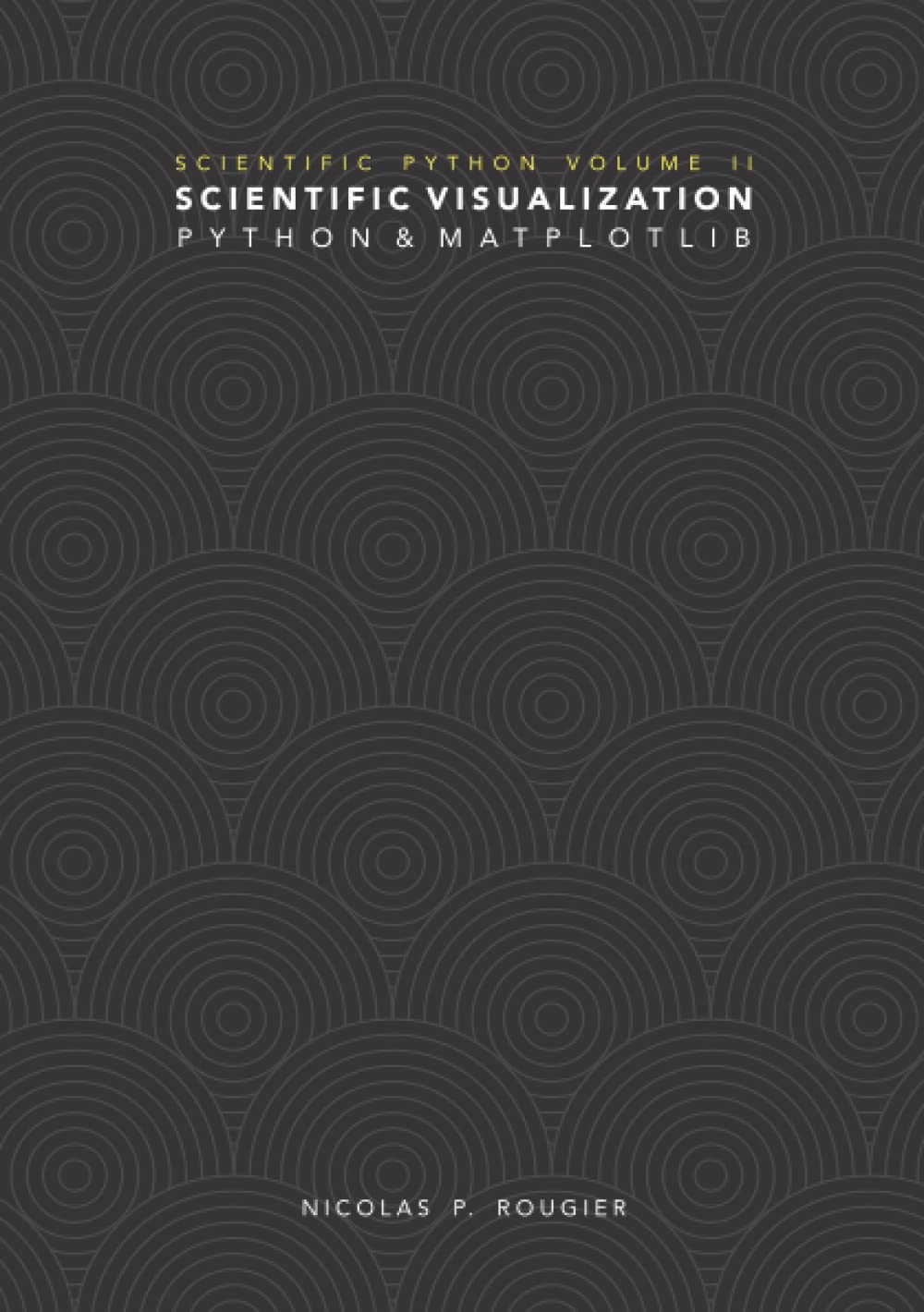 Scientific Visualization: Python + Matplotlib by Nicolas P Rougier | Goodreads