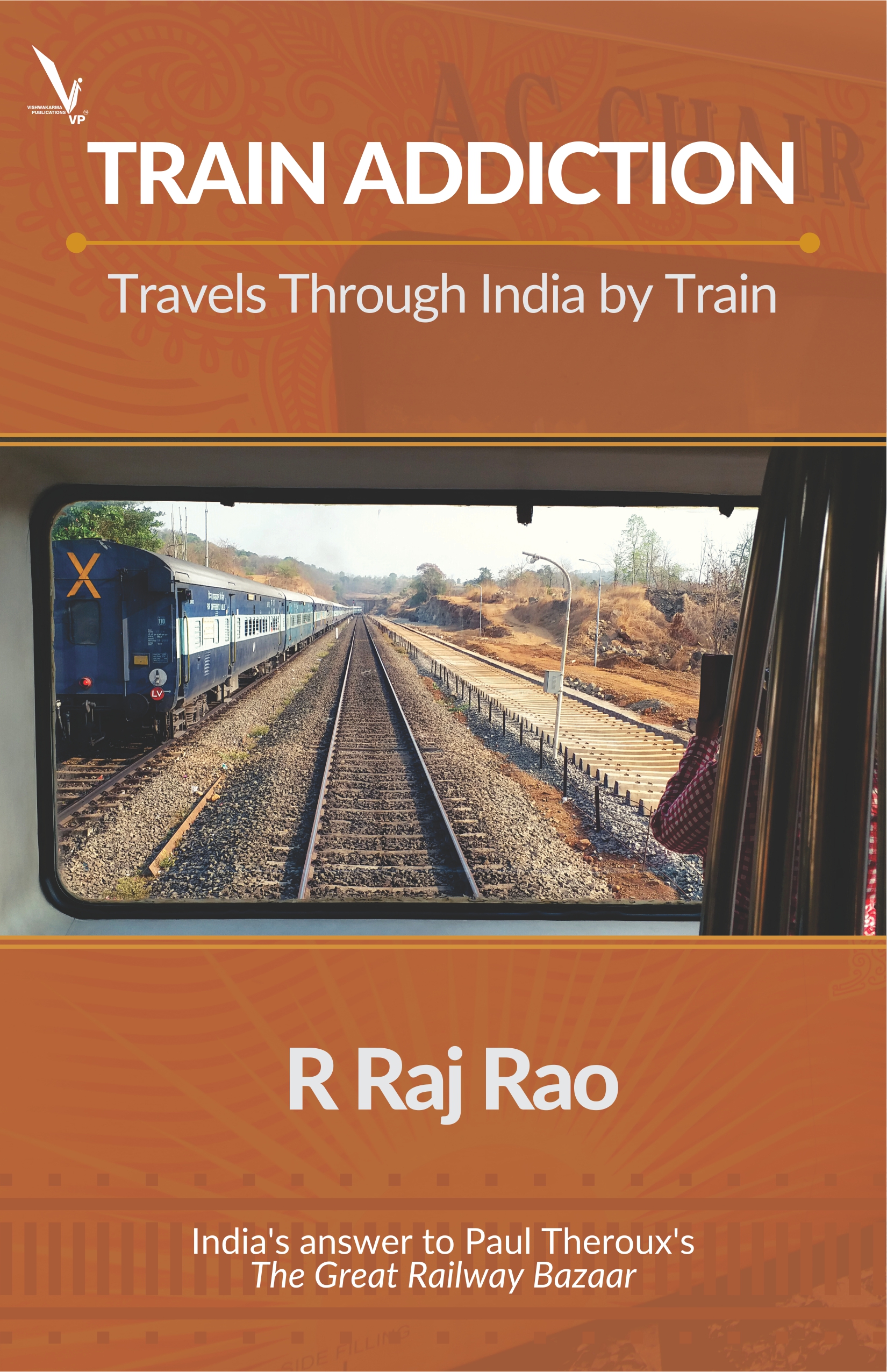 Train Addiction - Travels Through India by Train by R. Raj Rao | Goodreads