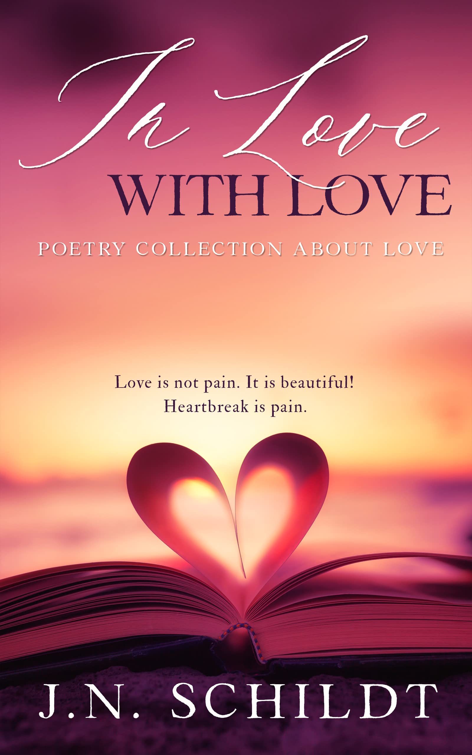 In Love With Love: Poetry collection about love by J.N. Schildt | Goodreads