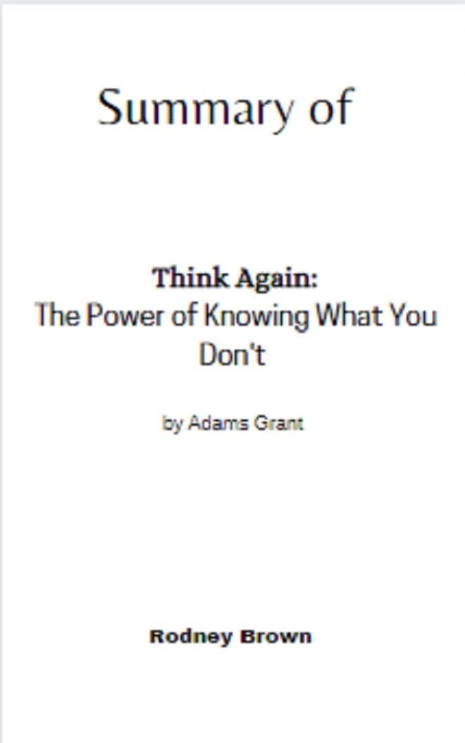 Summary of Think Again: The Power of Knowing What You Don't by Adams ...